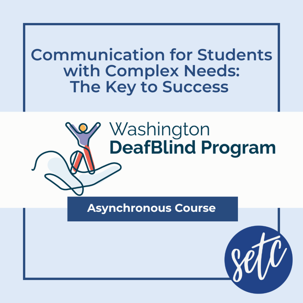 Communication for Students with Complex Needs: The Key to Success (Deaf-Blind focus) - SETC